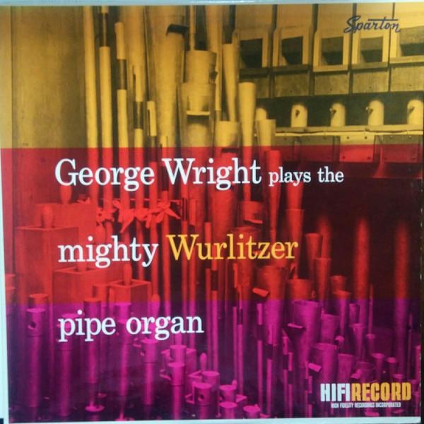 George Wright Plays The Mighty Wurlitzer Pipe Organ - George Wright