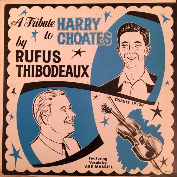 A Tribute To Harry Choates - Rufus Thibodeaux, Abe Manuel