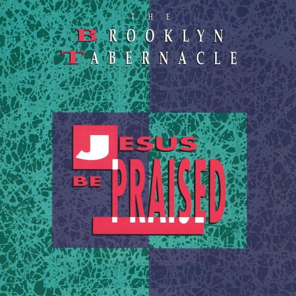 Jesus Be Praised - The Brooklyn Tabernacle Choir