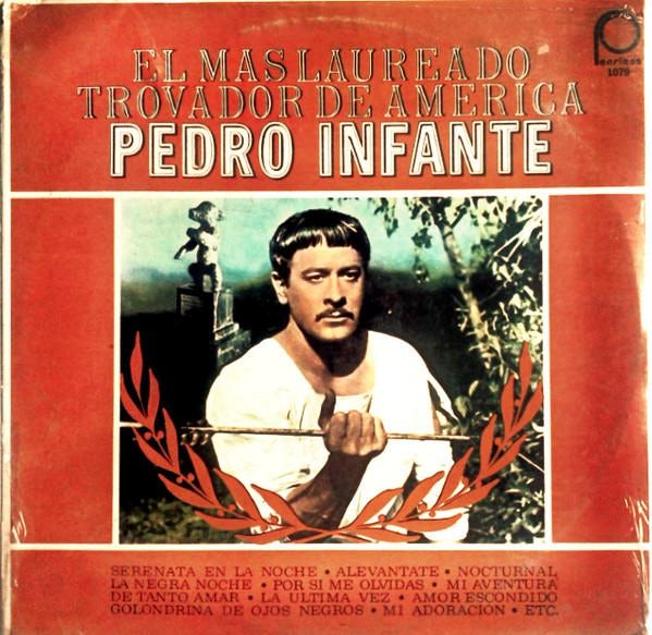 El Mas Laureado Trovador De America - Pedro Infante