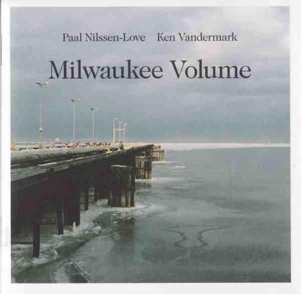 Milwaukee Volume - Ken Vandermark, Paal Nilssen-Love
