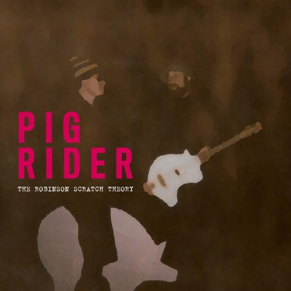 The Robinson Scratch Theory - Pig Rider