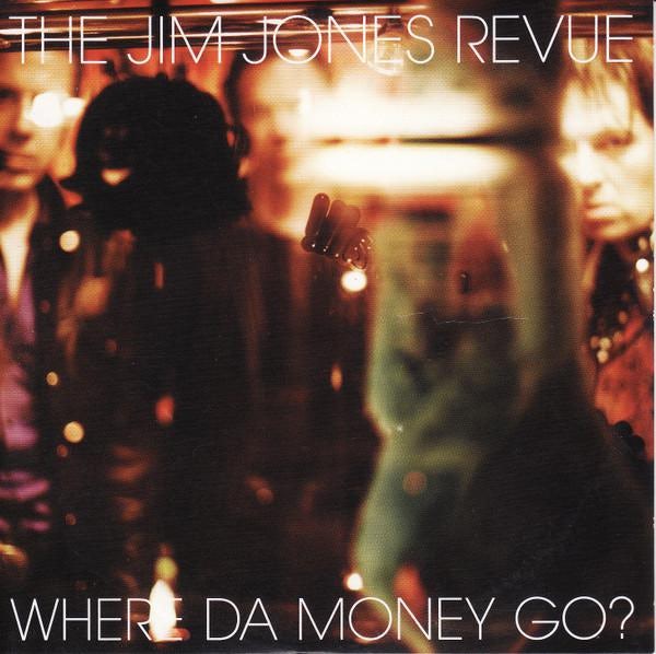 Where Da Money Go? - The Jim Jones Revue