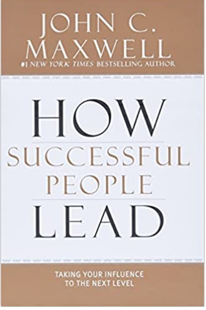 John C. Maxwell - How Successful People Lead: Taking Your Influence to ...