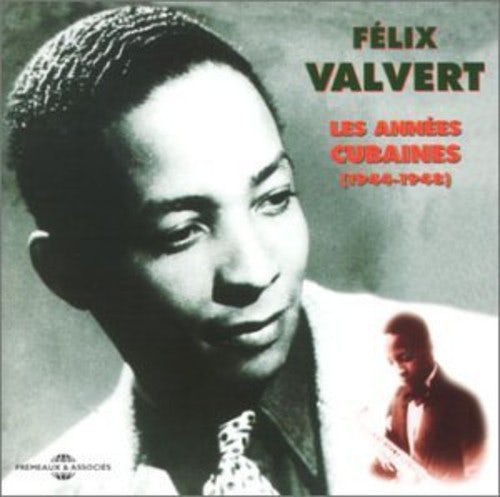 Felix Valvert LES ANNEES CUBAINES 1944-1948 CD