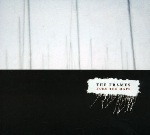 The Frames BURN THE MAPS CD
