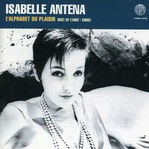Isabelle Antena L'ALPHABET DU PLAISIR: BEST OF 1982 - 2005 CD