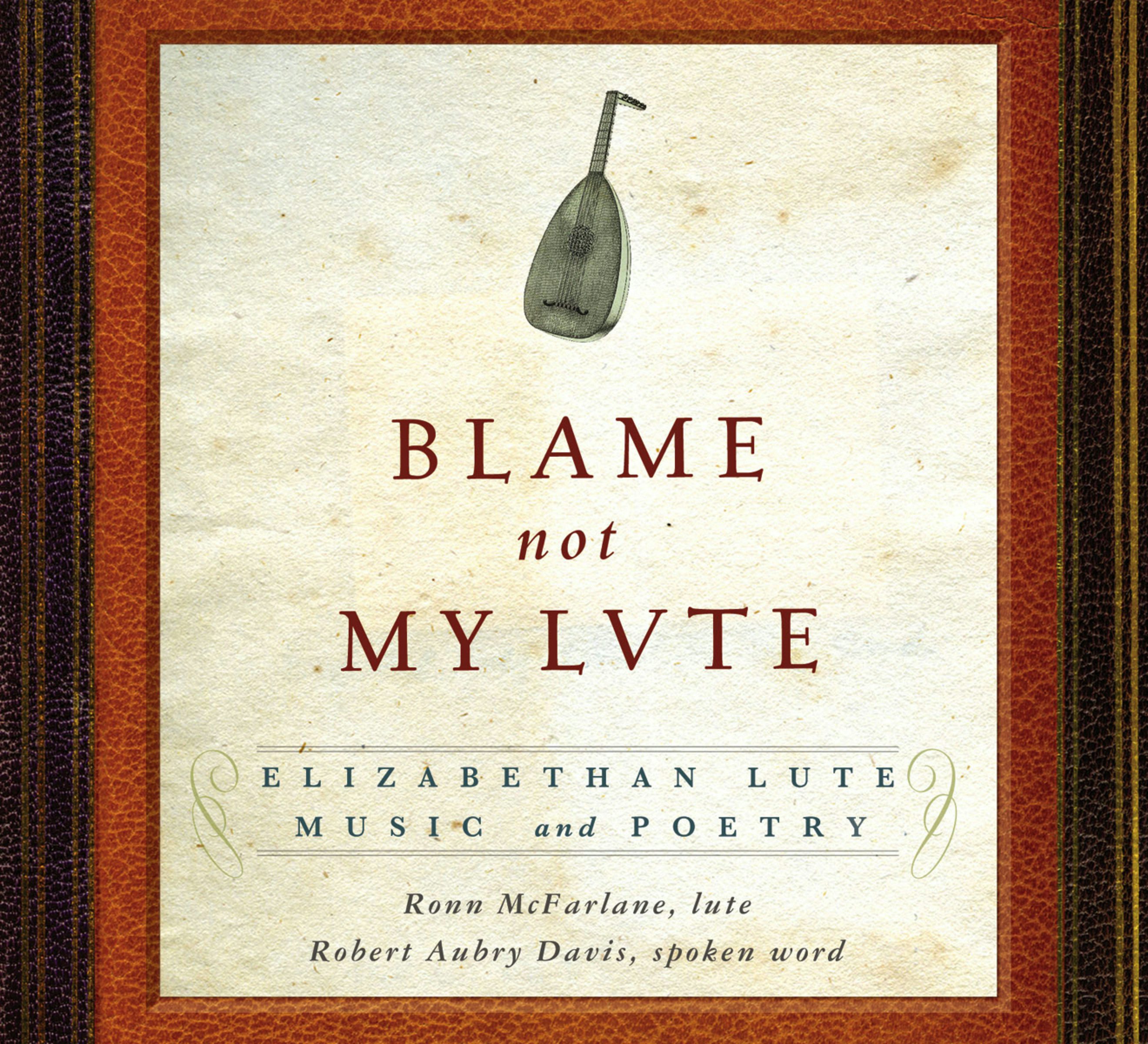 Ronn McFarlane BLAME NOT MY LUTE: ELIZABETH LUTE MUSIC & POETRY CD