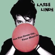 Lasse Lindh WHEN YOU GROW OLD YOUR HEART DIES CD