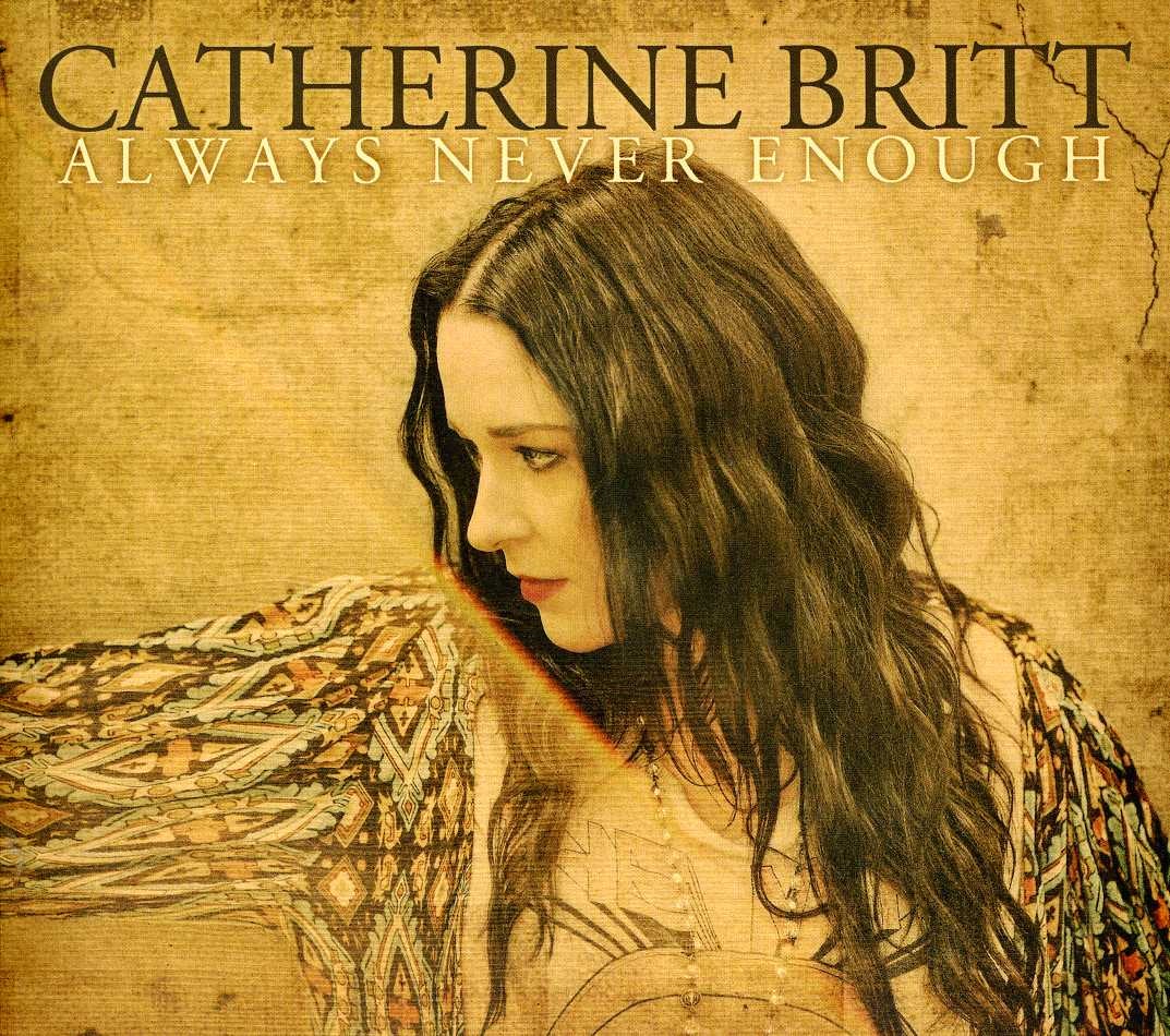 Catherine Britt ALWAYS NEVER ENOUGH (LIMITED EDITION) CD