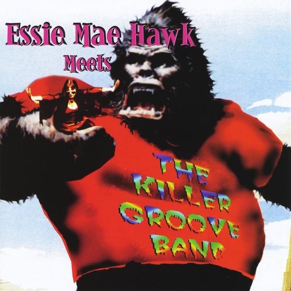 Essra Mohawk ESSIE MAE HAWK MEETS THE KILLER GROOVE BAND CD