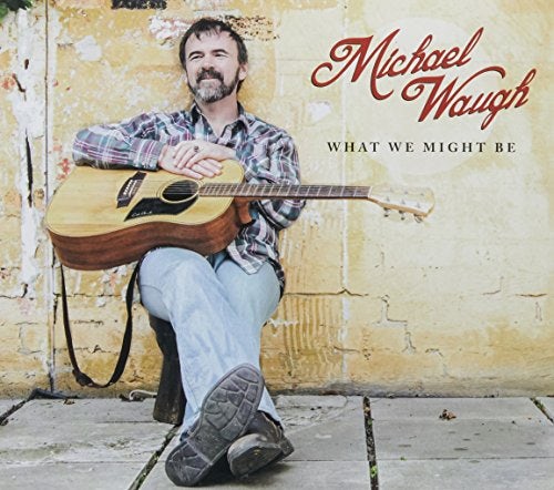 Michael Waugh WHAT WE MIGHT BE CD