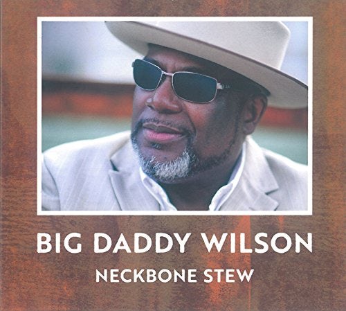 Big Daddy Wilson NECKBONE STEW CD