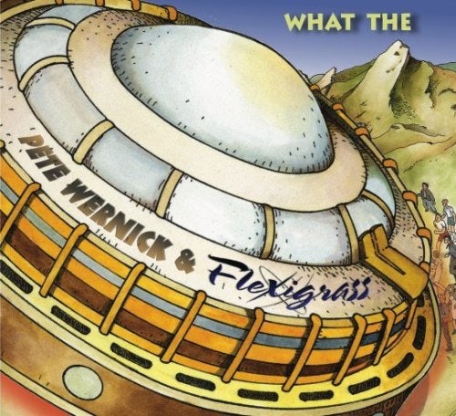 Pete Wernick & FLEXIGRASS WHAT THE CD