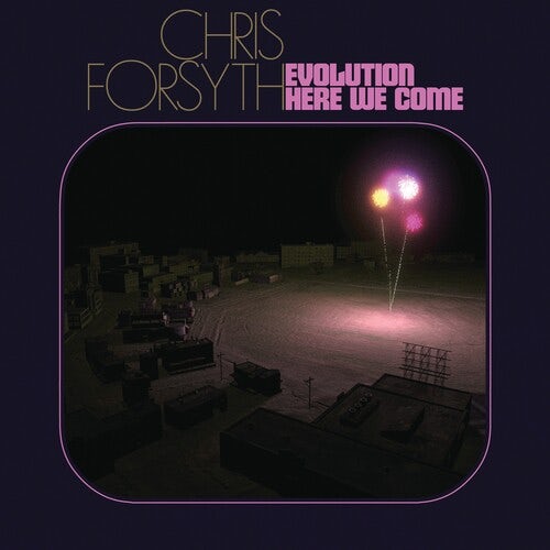Chris Forsyth EVOLUTION HERE WE COME CD