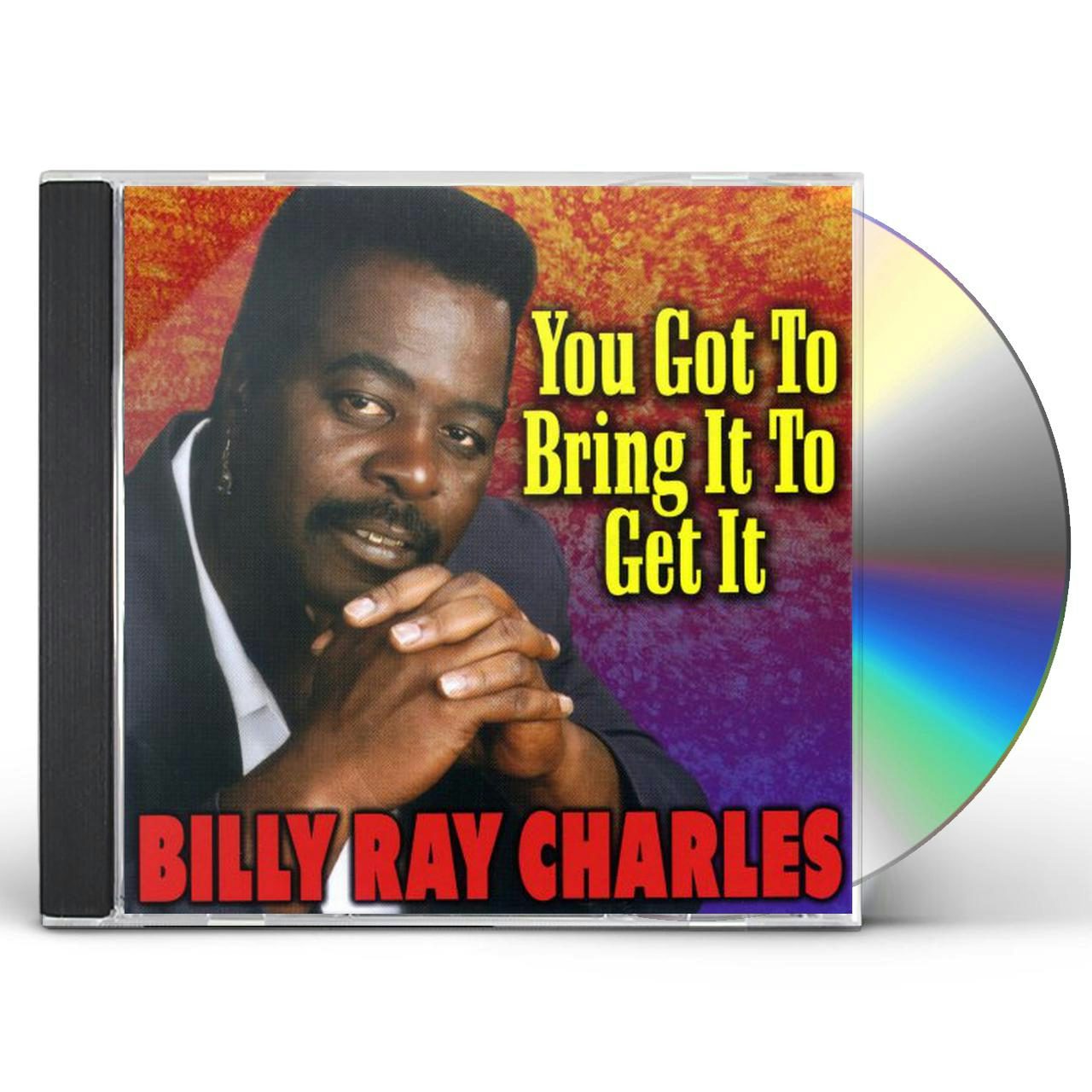 Billy Ray Charles YOU GOT TO BRING IT TO GET IT CD