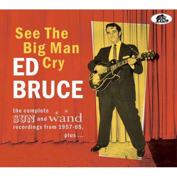 Ed Bruce SEE THE BIG MAN CRY: THE COMPLETE SUN & WAND RECORDINGS FROM ...