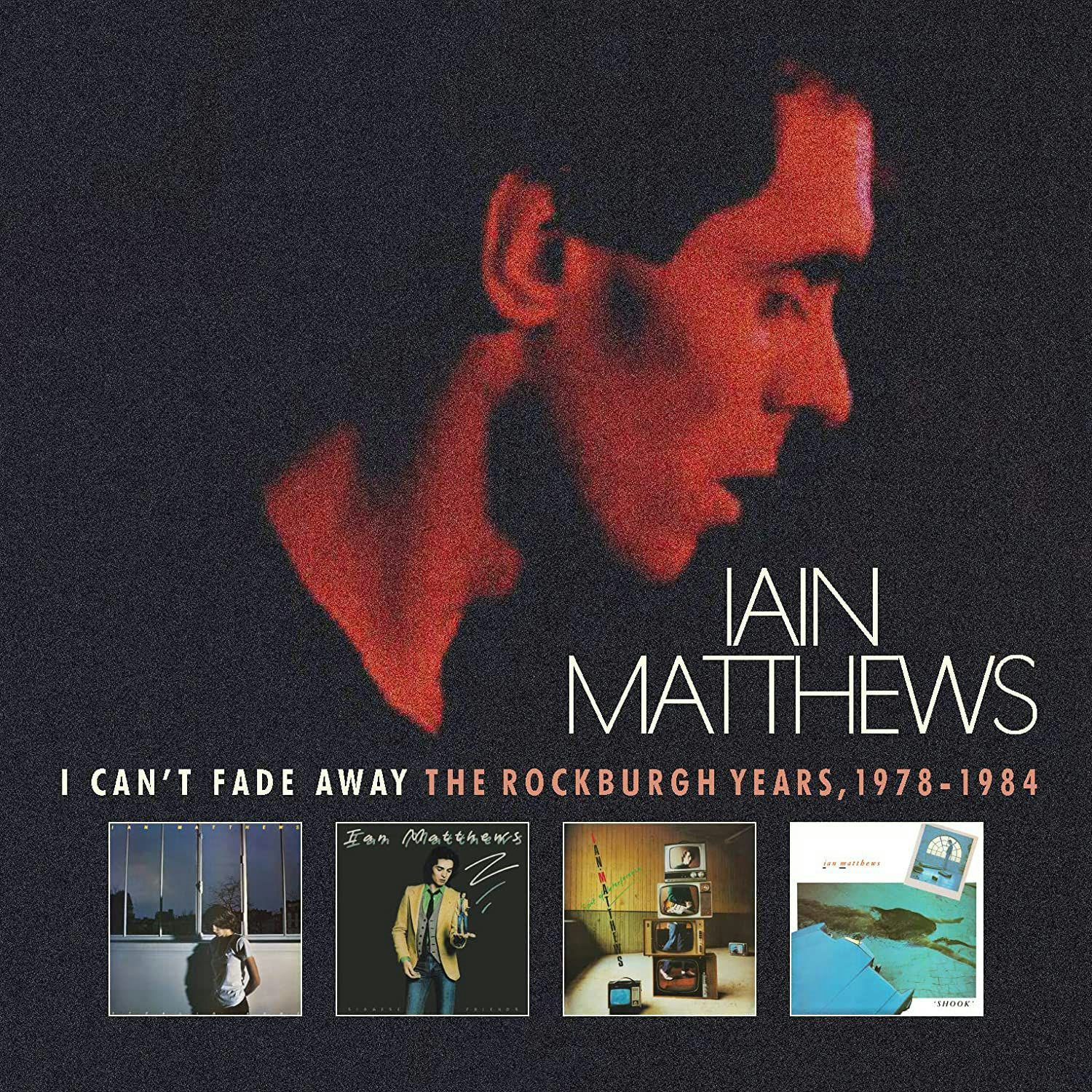 Iain Matthews I Can't Fade Away: Rockburgh Years 1978-1984 CD