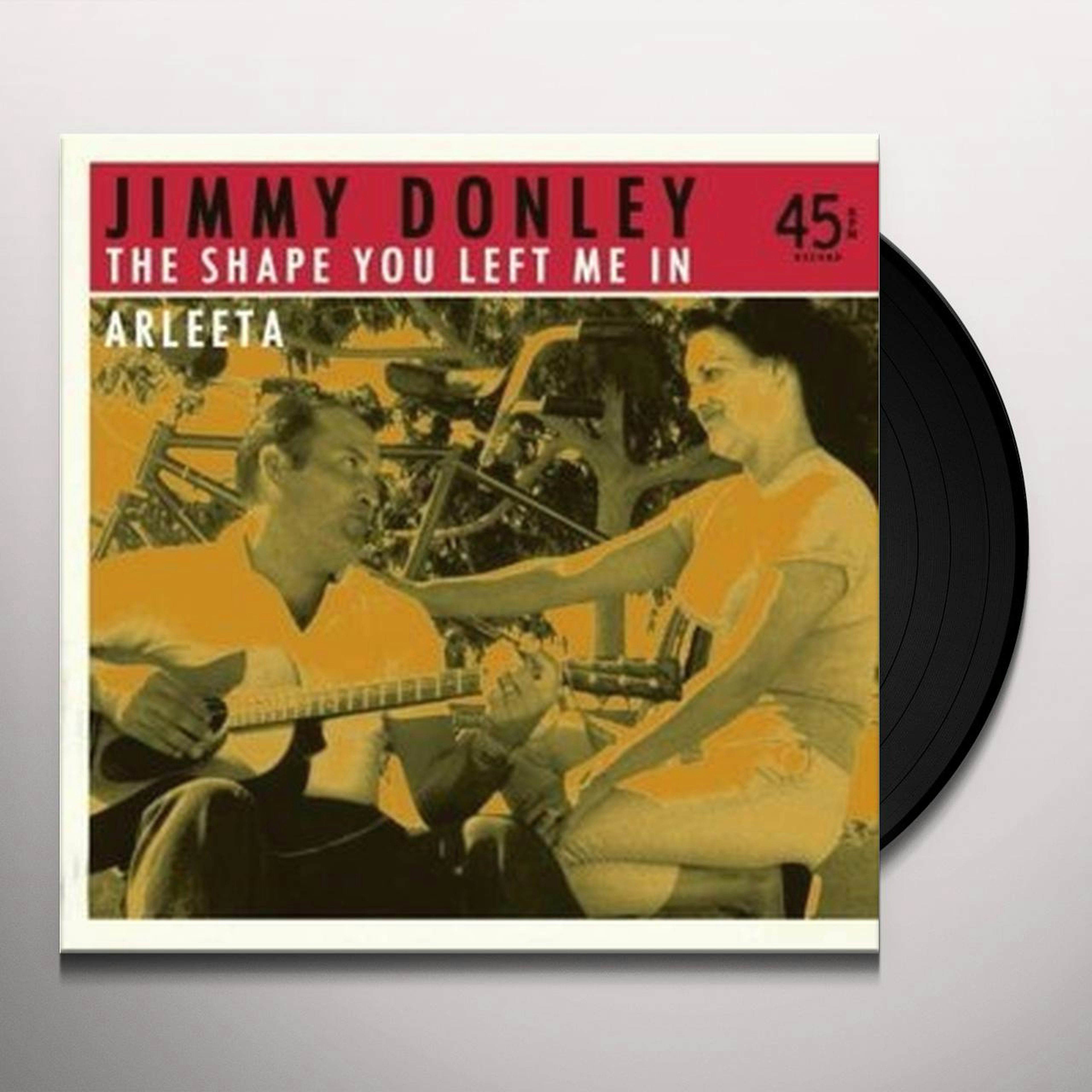Jimmy Donley SHAPE YOU LEFT ME IN / ARLEETA Vinyl Record